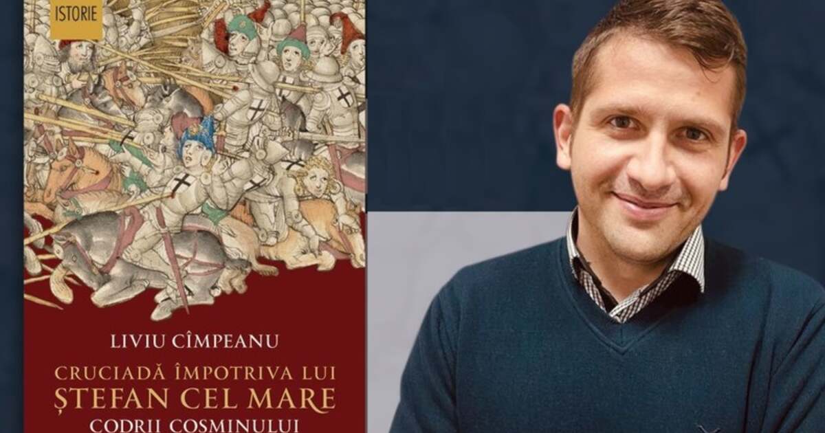 Lansare de carte: „Cruciada împotriva lui Stefan cel Mare. Codrii ...